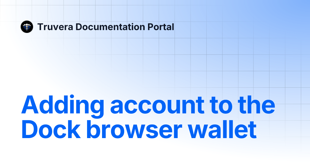 Adding account to the Dock browser wallet | Truvera Documentation Portal