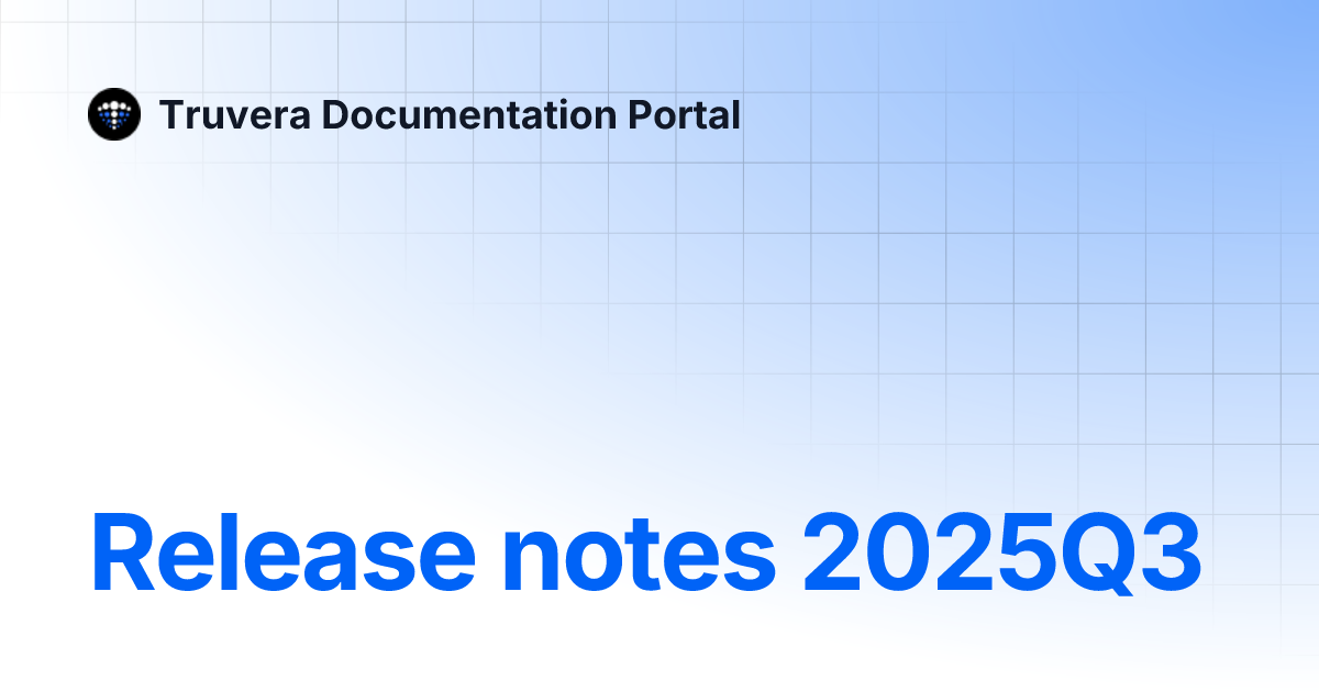 Release notes 2025Q3 | Truvera Documentation Portal