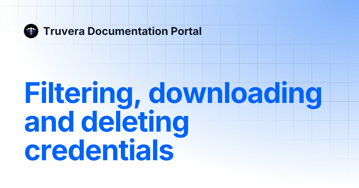 Filtering, downloading and deleting credentials | Truvera Documentation Portal