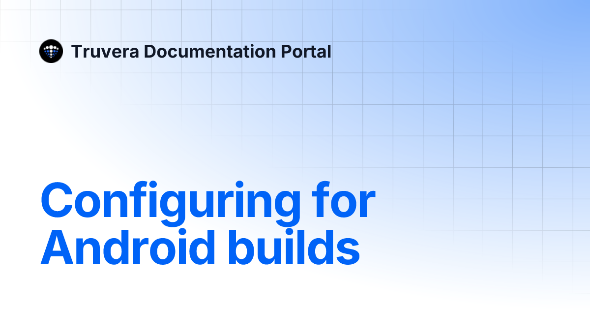 Configuring for Android builds | Truvera Documentation Portal