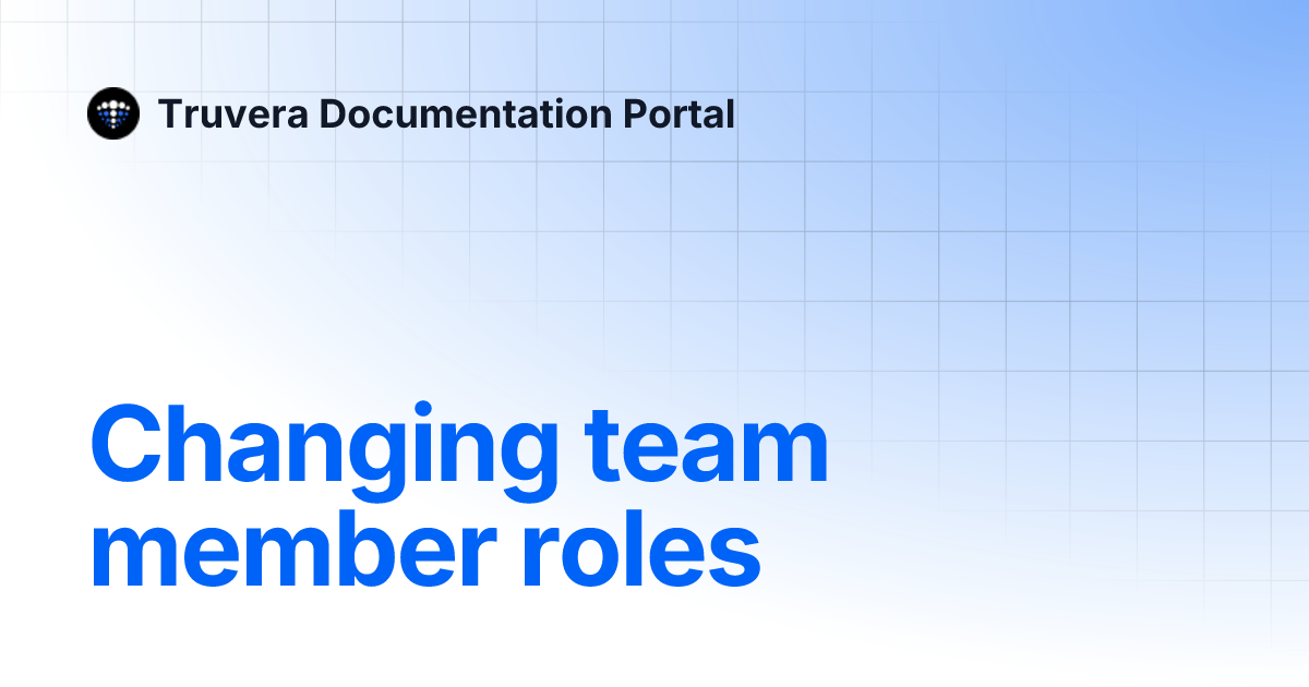 Changing team member roles | Truvera Documentation Portal